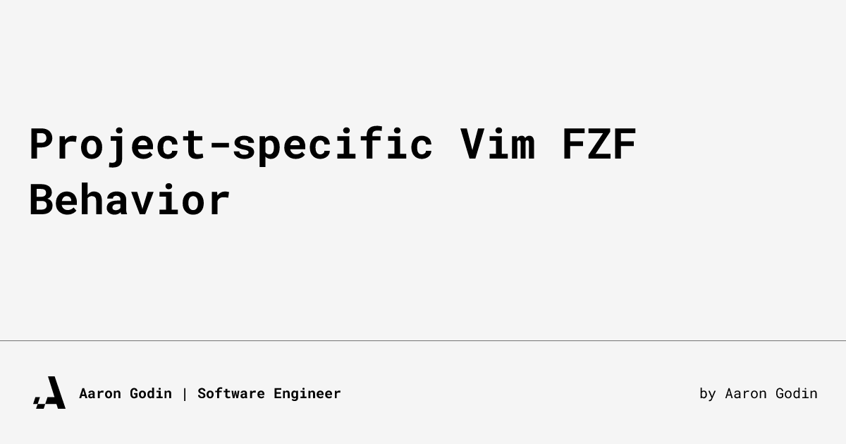 Project-specific Vim FZF Behavior - Aaron Godin | Software Engineer